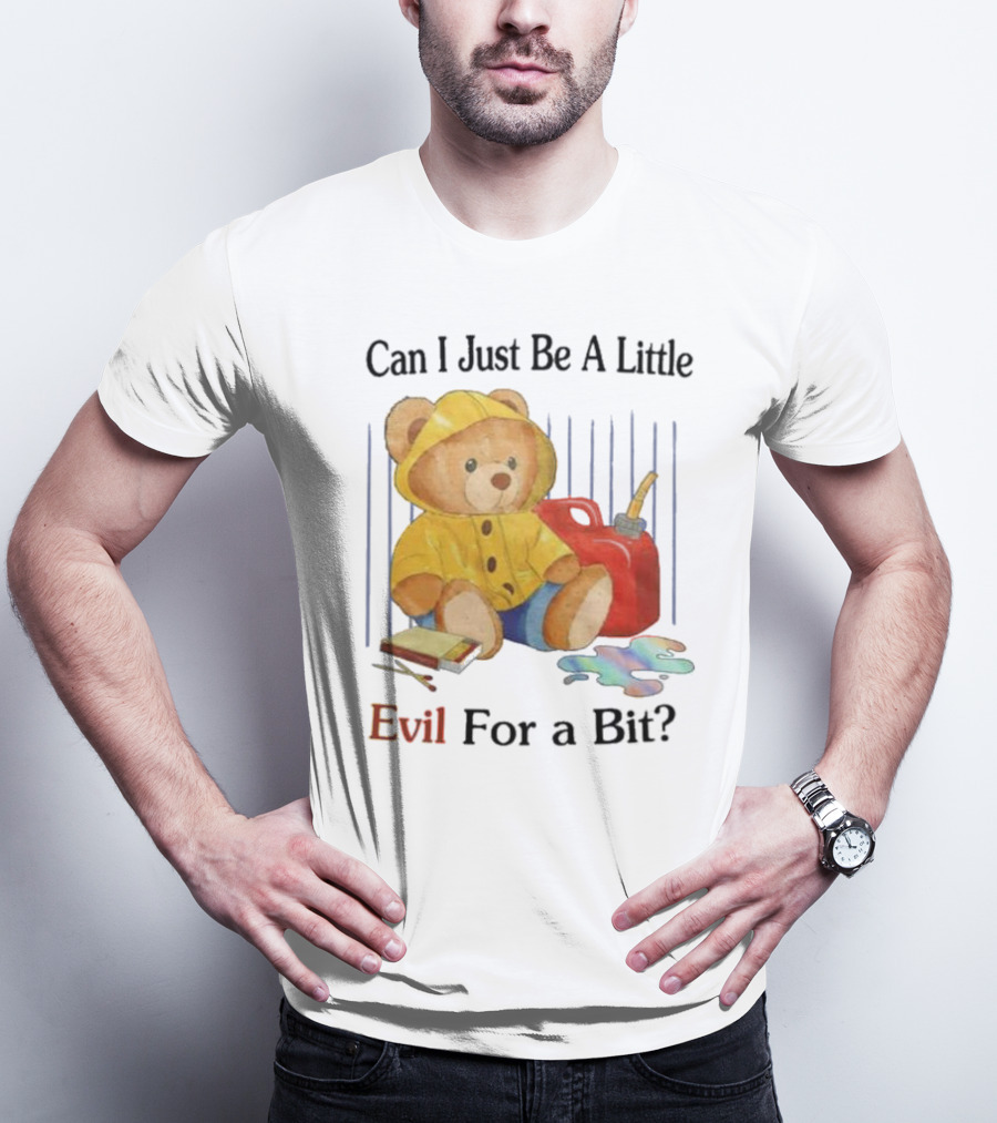 Can I Just Be A Little Evil For A Bit Teddy Bear With Axe And Paint Splatter T-Shirt