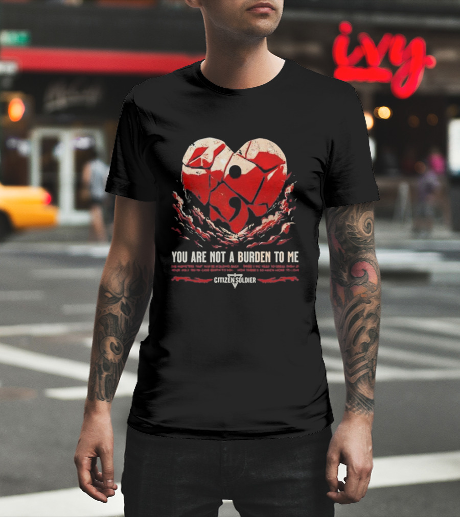 Citizen Soldier Band You Are Not A Burden To Me Heart T-Shirt