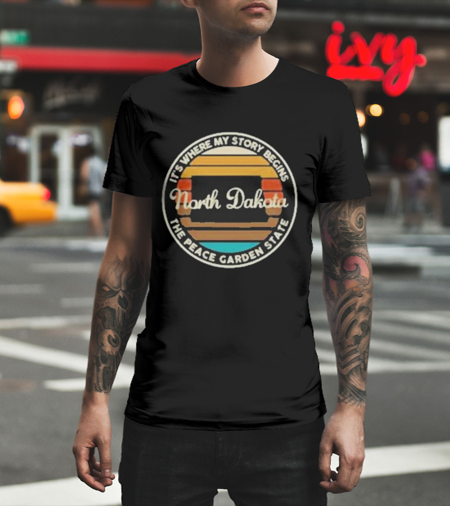 It's Where My Story Begins North Dakota The Peace Garden State T-Shirt