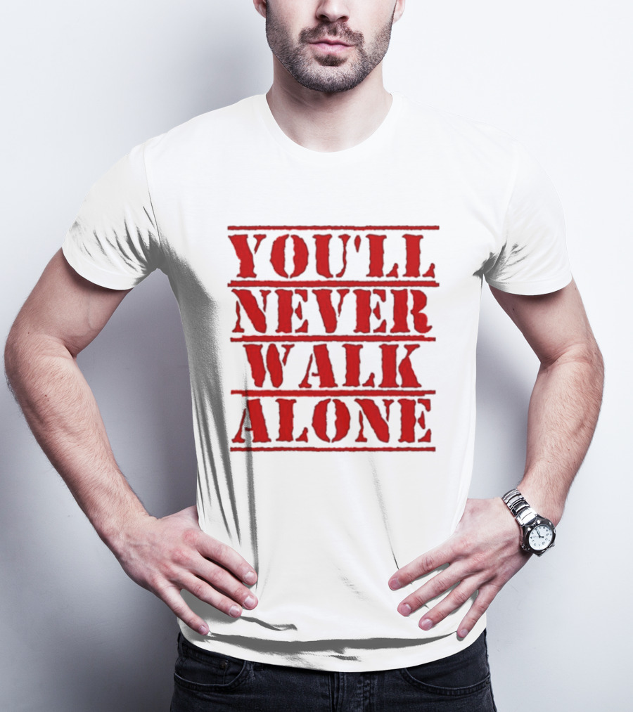 You'll Never Walk Alone T-Shirt