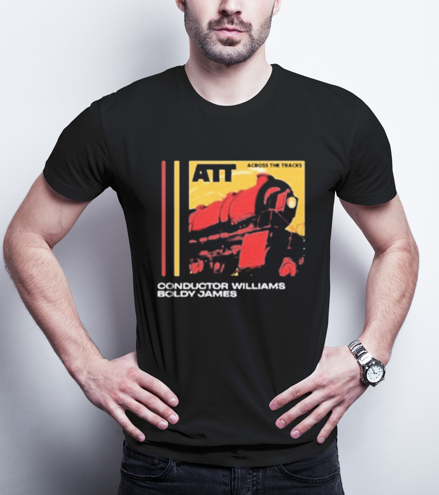 ATT Across The Tracks Conductor Williams Boldy James T-Shirt