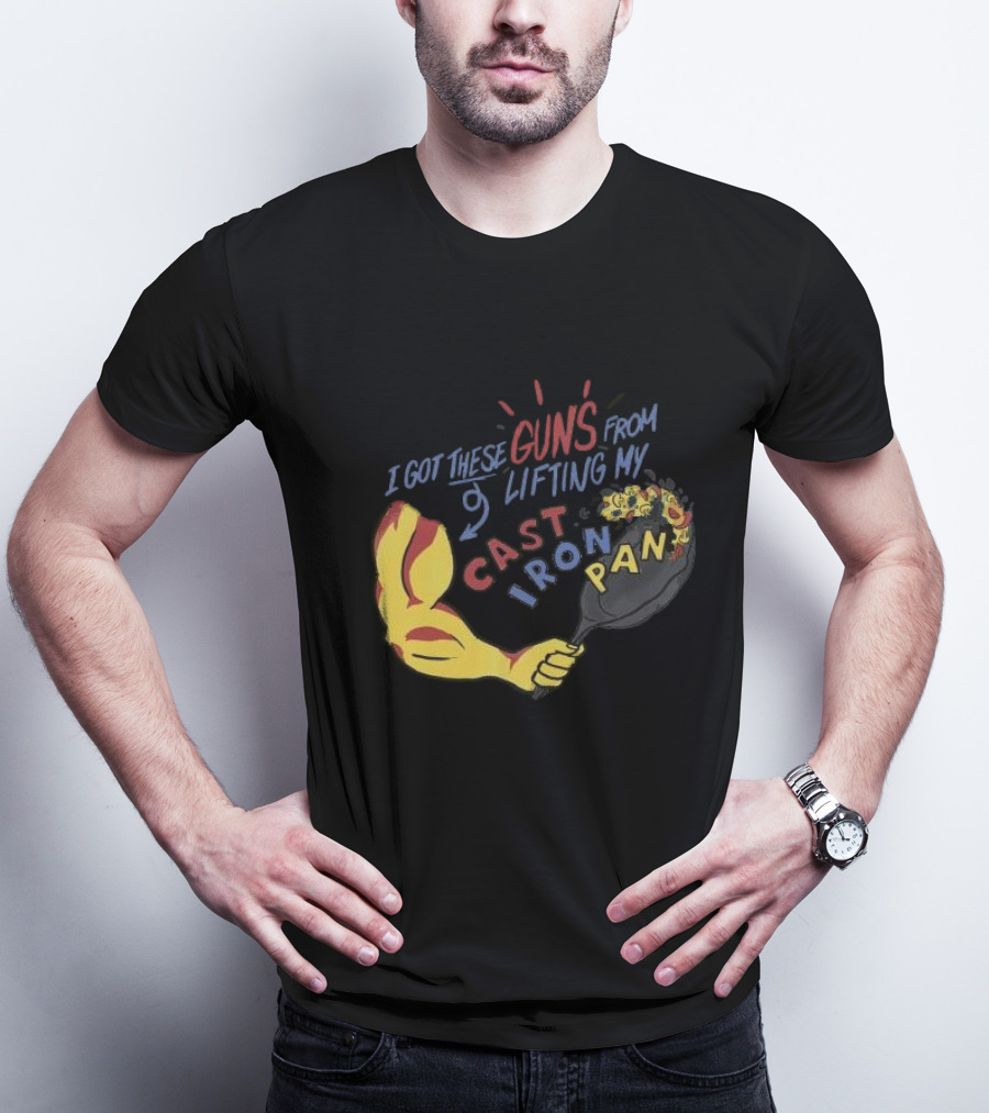 I Got These Guns From Lifting My Cast Iron Pan T-Shirt