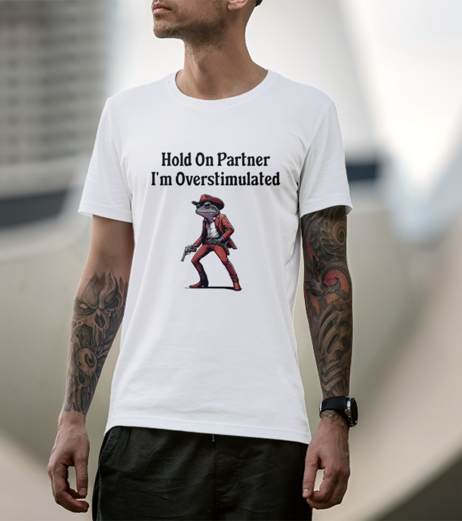 Hold On Partner I’m Overstimulated Cowboy Frog In Red Suit With Gun T-Shirt