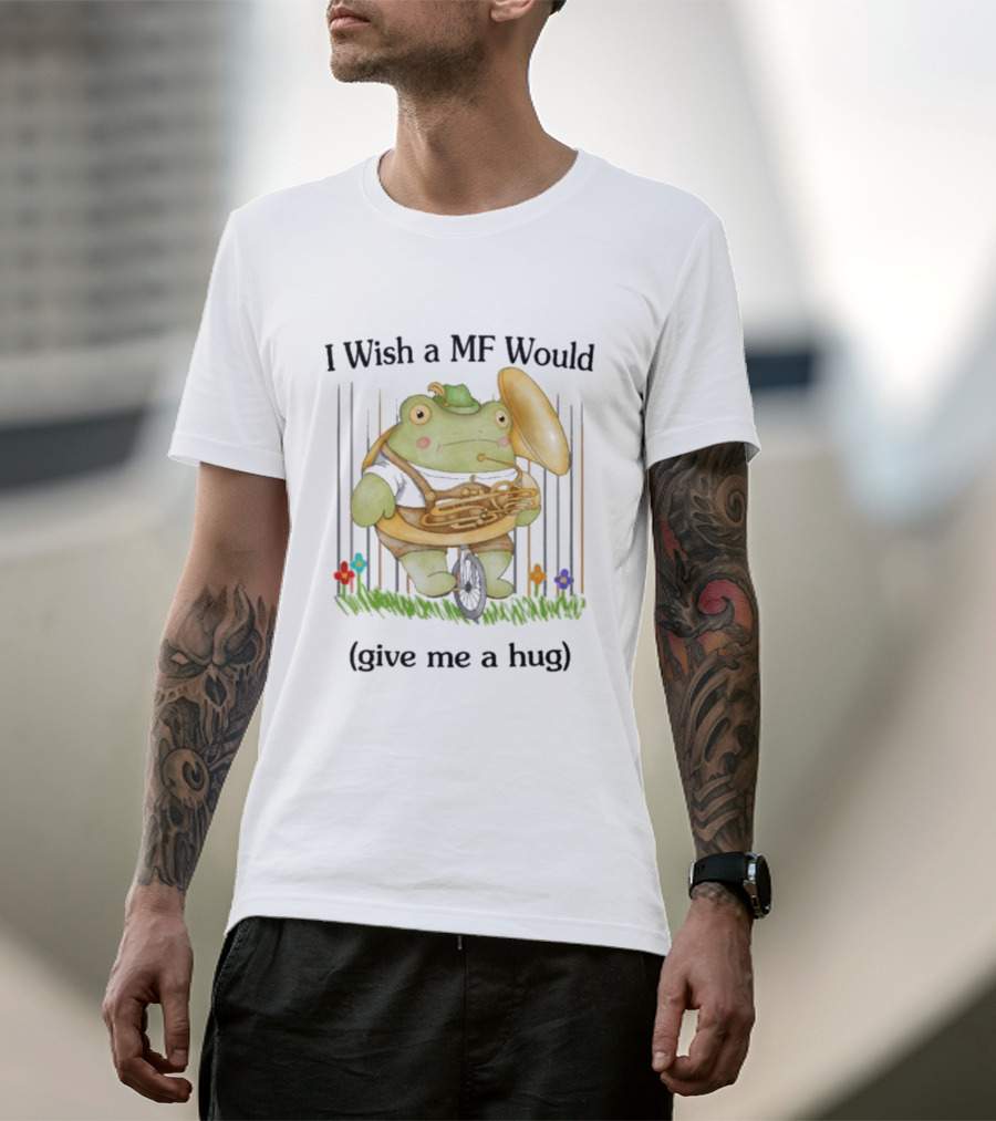 I Wish A MF Would Give Me A Hug Green Frog With Cymbals And Horn On Unicycle T-Shirt