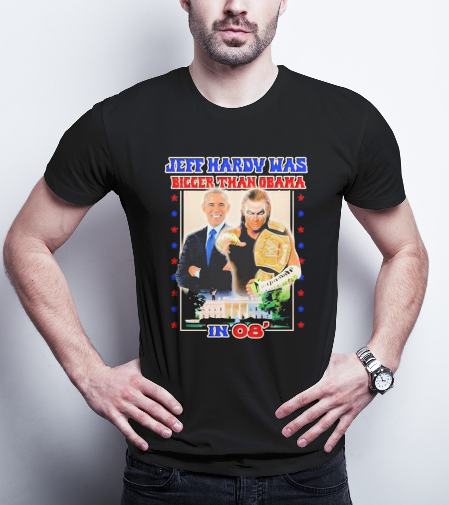 Jeff Hardy Was Bigger Than Obama WWE Champion White House 08 T-Shirt
