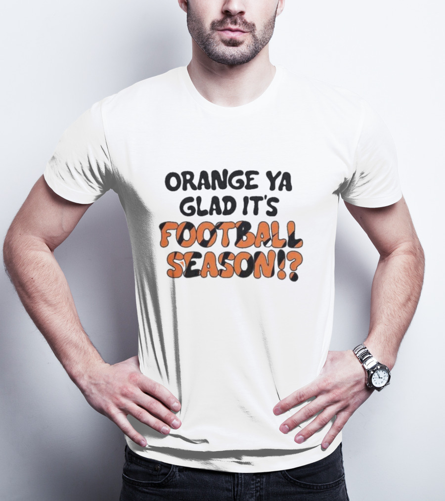 Orange Ya Glad It's Football Season? T-Shirt