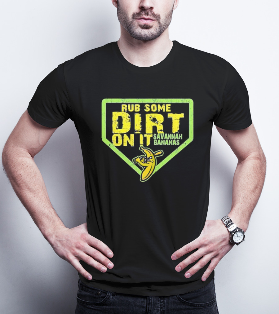 Rub Some Dirt On It Savannah Bananas Baseball T-Shirt