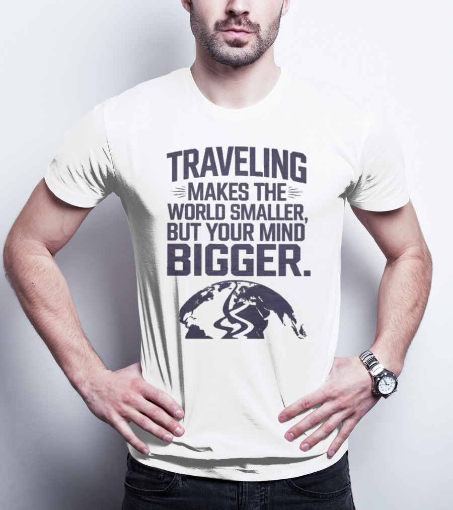 Traveling Makes The World Smaller But Your Mind Bigger Earth Map T-Shirt