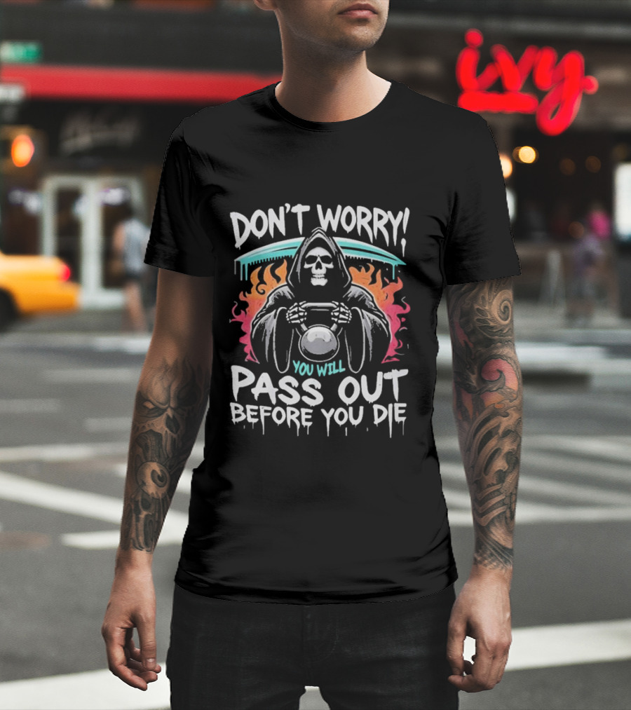 Don’t Worry You Will Pass Out Before You Die Grim Reaper Holding Kettlebell T-Shirt