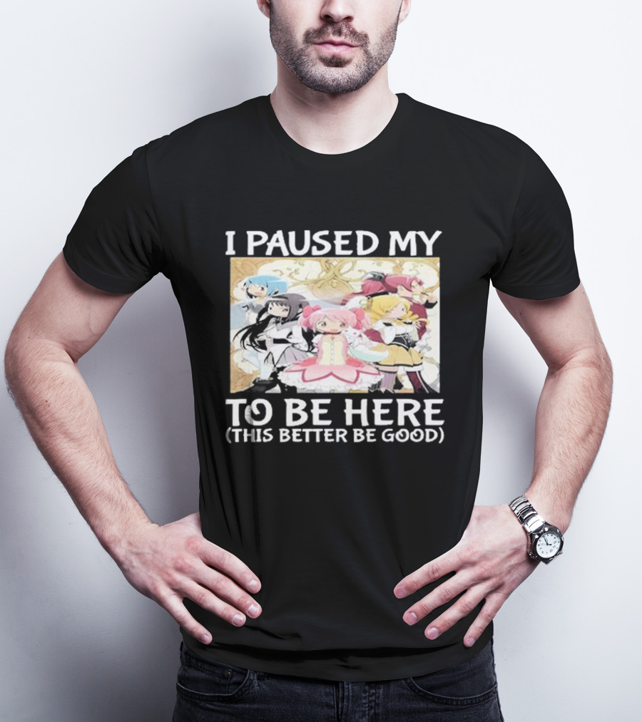 I Paused My Madoka Magica To Be Here This Better Be Good Anime Characters Group T-Shirt