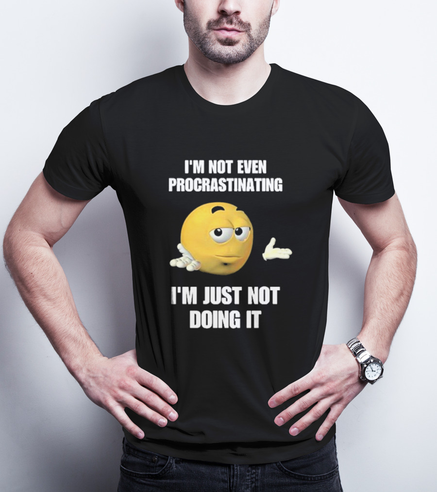 I'm Not Even Procrastinating I'm Just Not Doing It Shrugging Yellow Emoji T-Shirt
