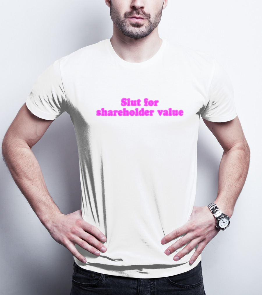 Slut For Shareholder Value Slogan In T-Shirt
