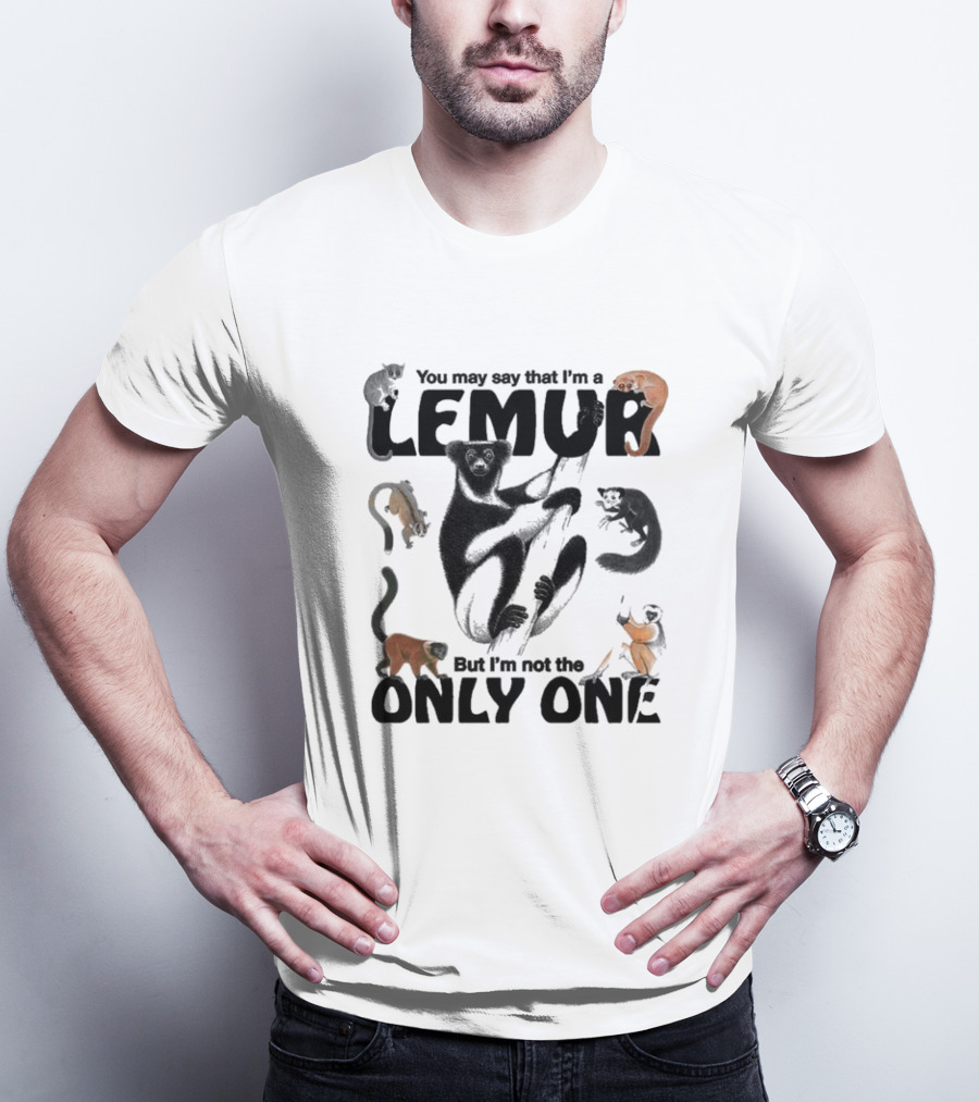 You May Say That I’m A Lemur But I’m Not The Only One Lemur T-Shirt