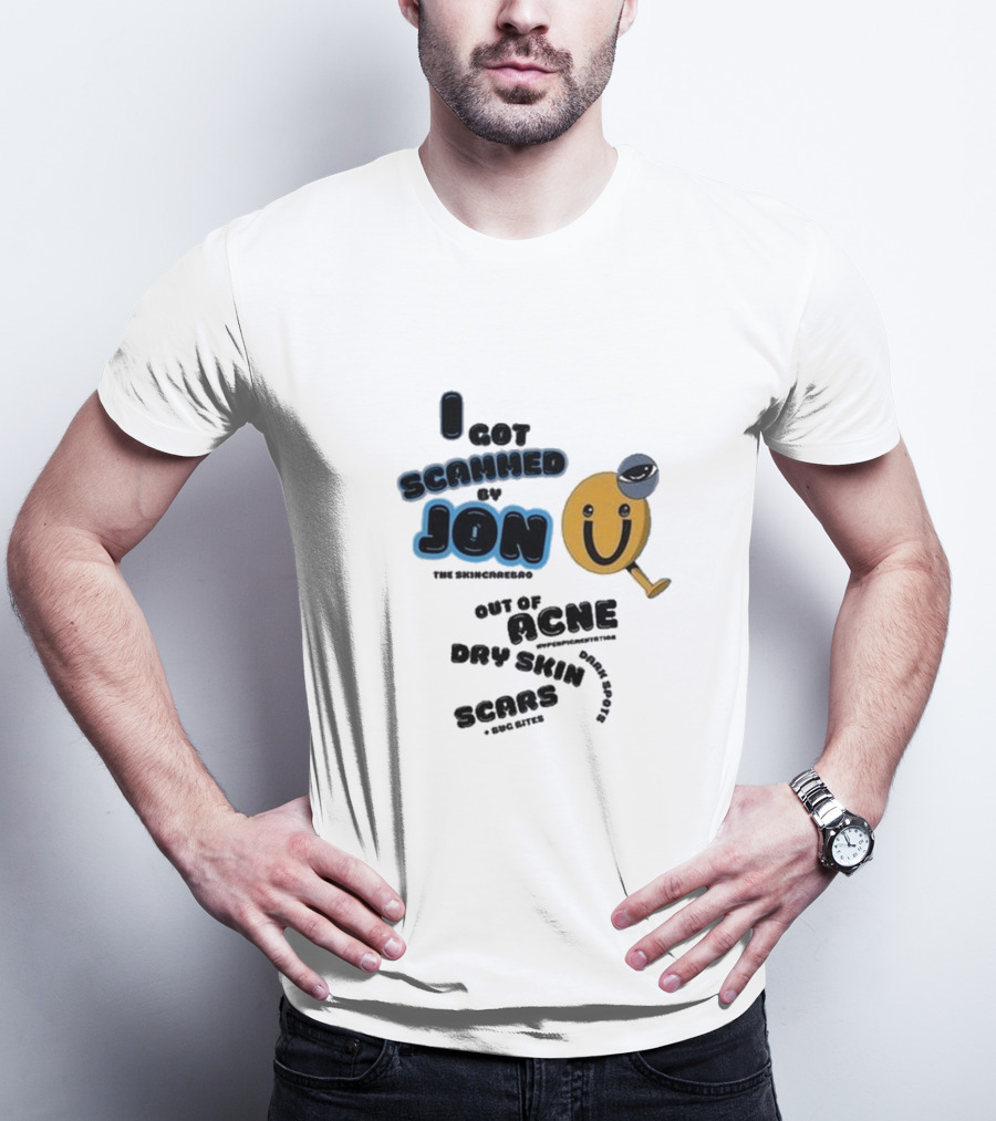 I Got Scammed By Jon The Skincarebro Out Of Acne Dry Skin Scars Bug Bites T-Shirt