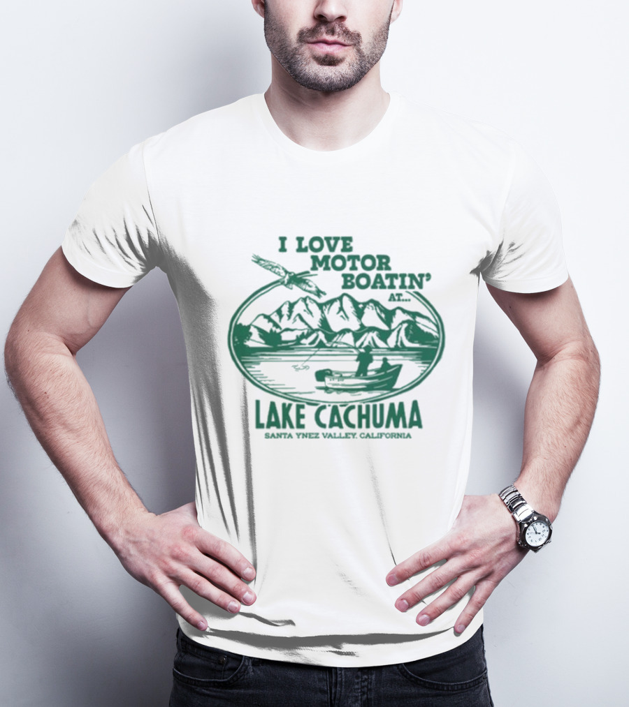I Love Motor Boatin' At Lake Cachuma Santa Ynez Valley California T-Shirt