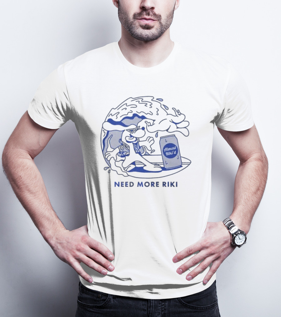 Almost Hiked Surfing Need More Riki T-Shirt