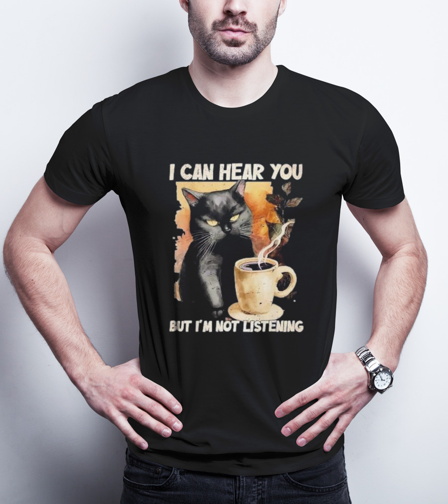 I Can Hear You But I'm Not Listening Black Cat And Coffee T-Shirt
