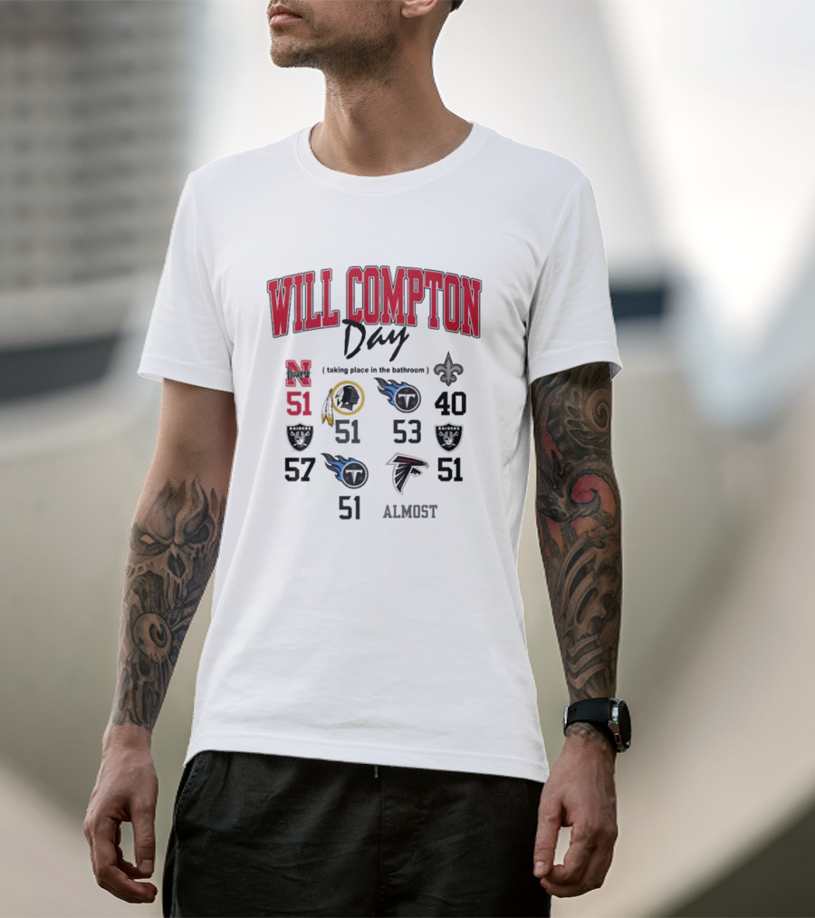 WILL COMPTON DAY TAKING PLACE IN THE BATHROOM NEBRASKA OLD 51 SAINTS TITANS FALCONS RAIDERS FOOTBALL ALMOST T-Shirt