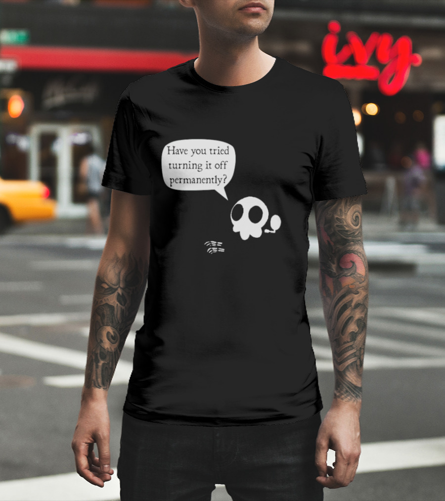 Have You Tried Turning It Off Permanently Skull Speech Bubble T-Shirt