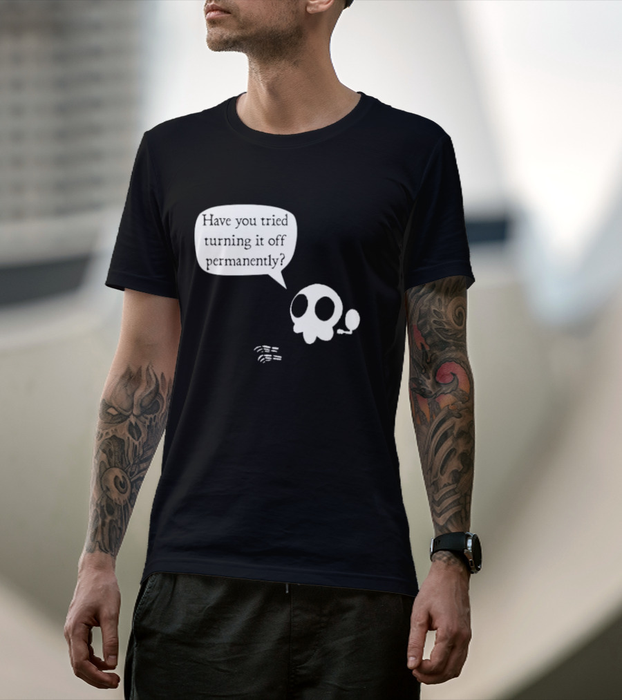Have You Tried Turning It Off Permanently Skull Speech Bubble T-Shirt