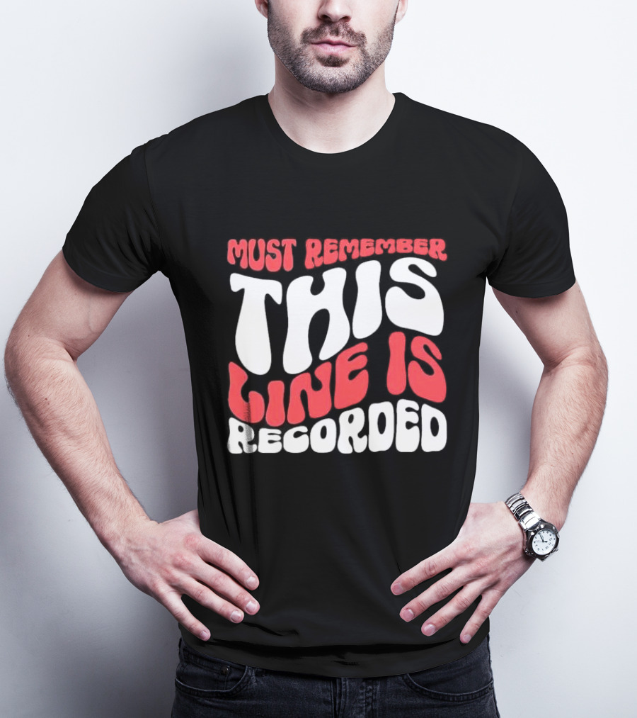 Must Remember This Line Is Recorded Retro Bold Typography T-Shirt