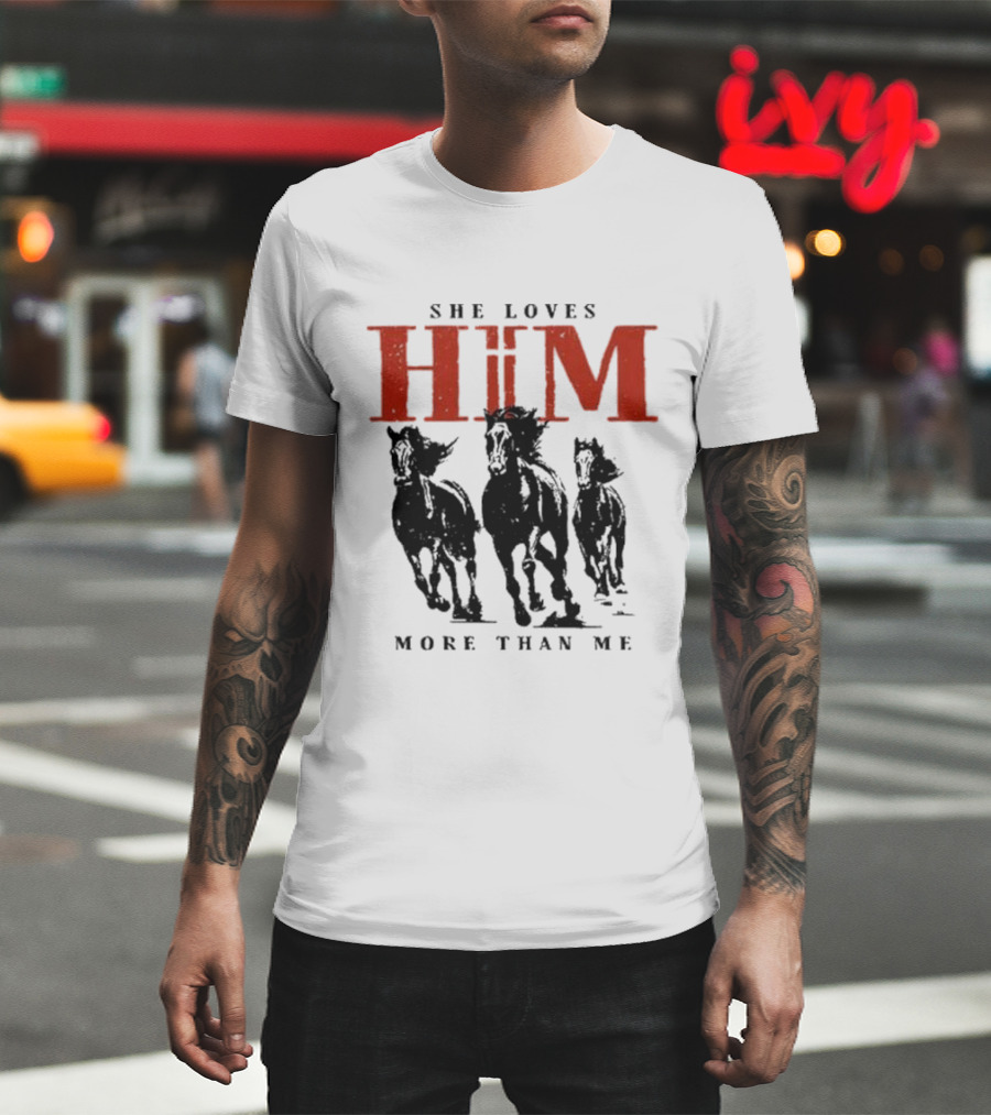 She Loves Him More Than Me Wild Horses T-Shirt