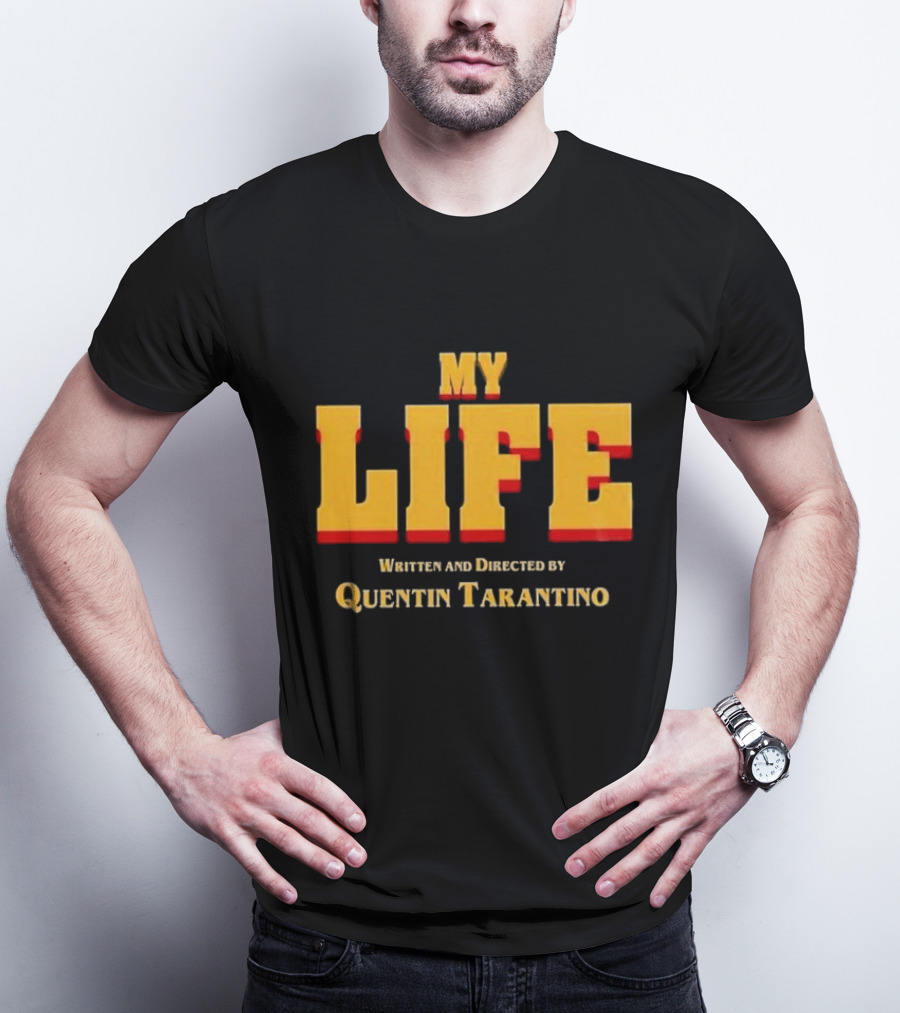My Life Written And Directed By Quentin Tarantino T-Shirt
