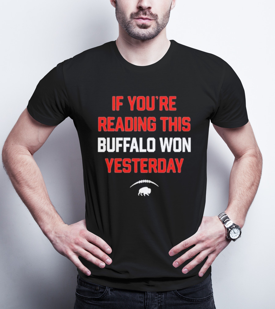 IF YOU’RE READING THIS BUFFALO WON YESTERDAY FOOTBALL BUFFALO T-Shirt