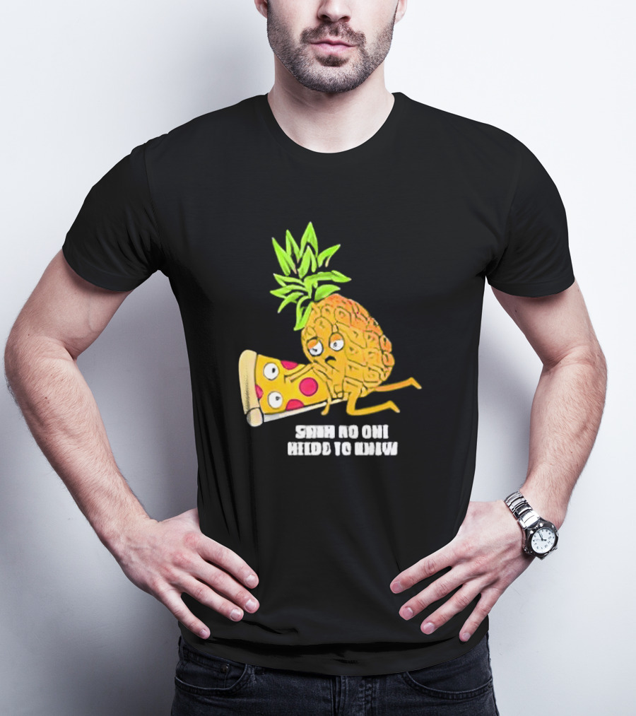 Pineapple Belongs On Pizza Lover No One Needs To Know Pun Meme T-Shirt