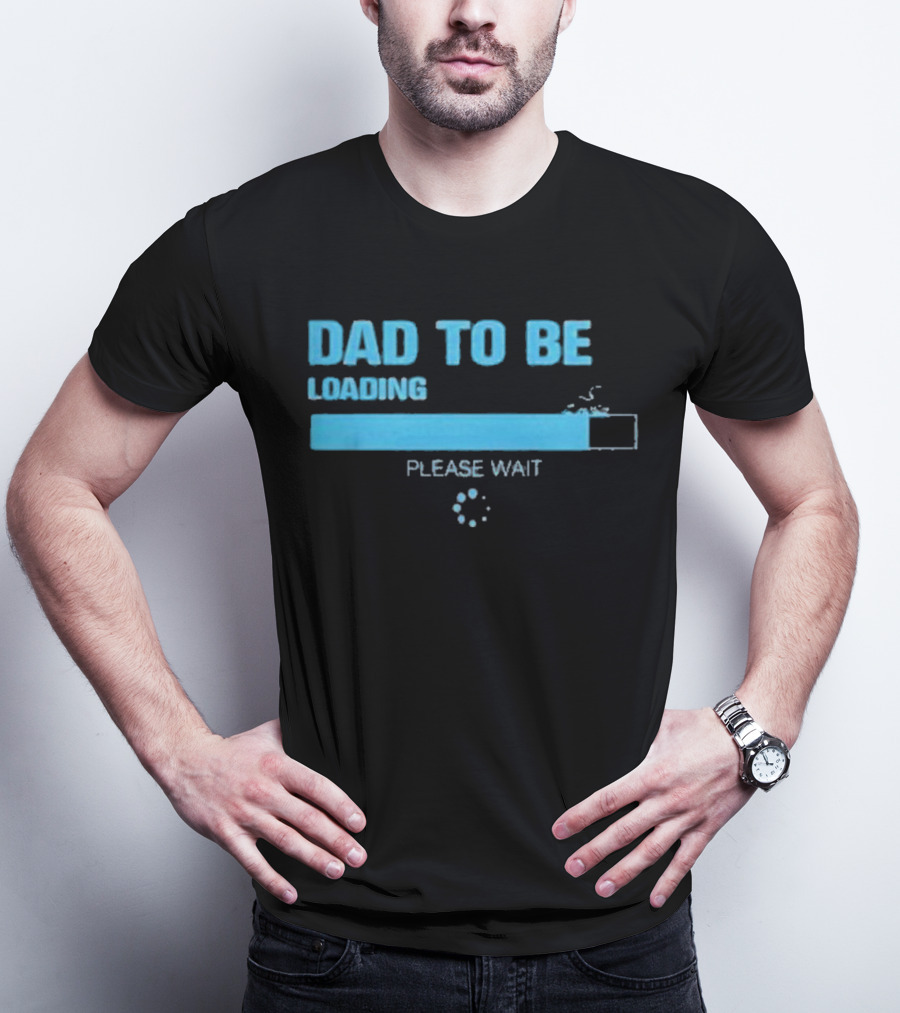 Dad To Be Loading Please Wait Funny Future Father Pregnancy Announcement T-Shirt