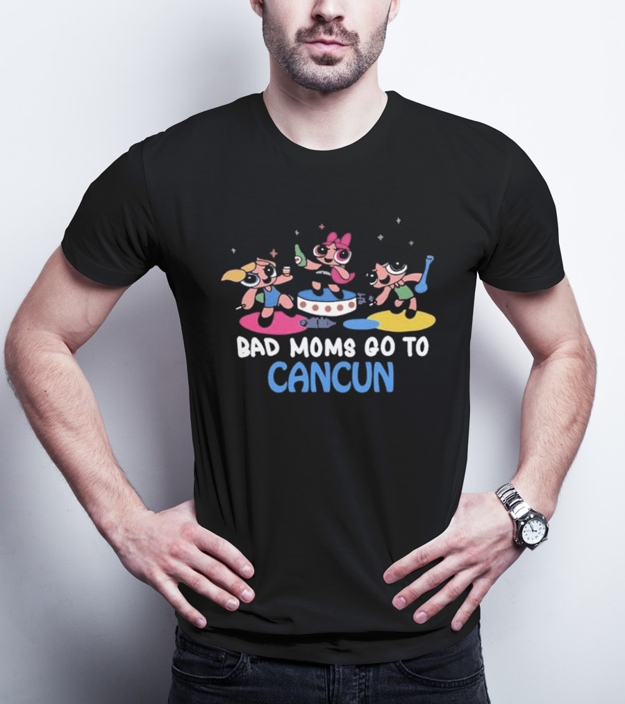 Bad Moms Go To Cancun Powerpuff Party Adventure T-Shirt
