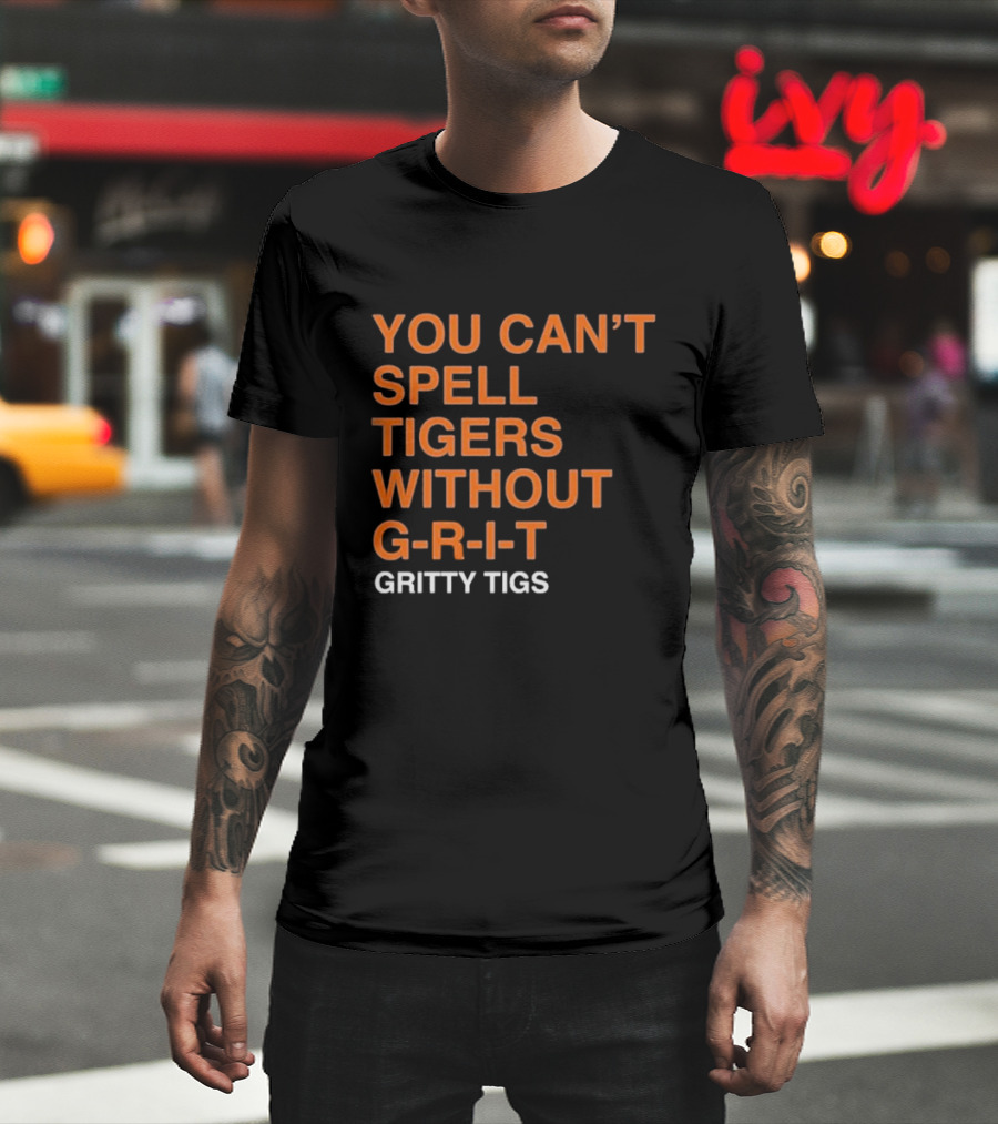 YOU CAN’T SPELL TIGERS WITHOUT G-R-I-T GRITTY TIGS T-Shirt