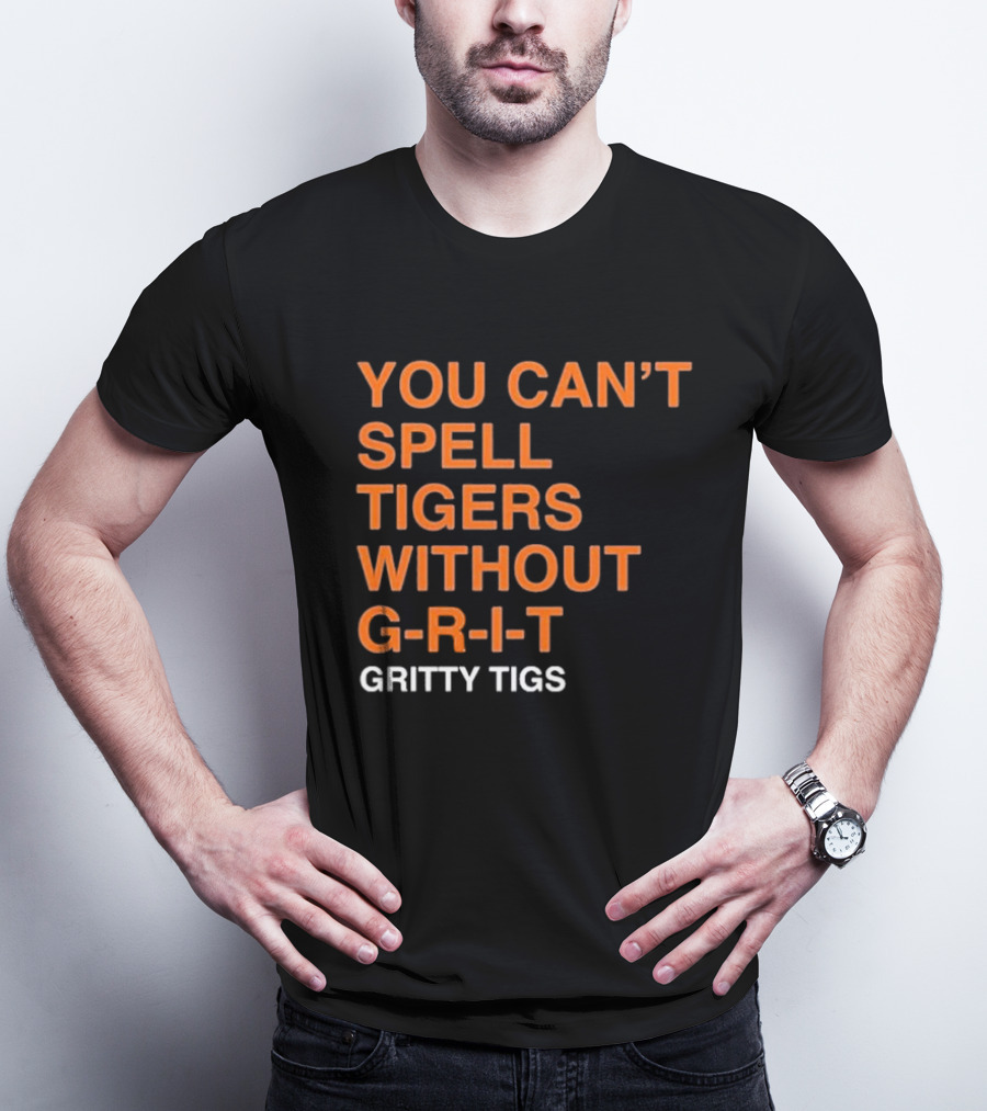 YOU CAN’T SPELL TIGERS WITHOUT G-R-I-T GRITTY TIGS T-Shirt