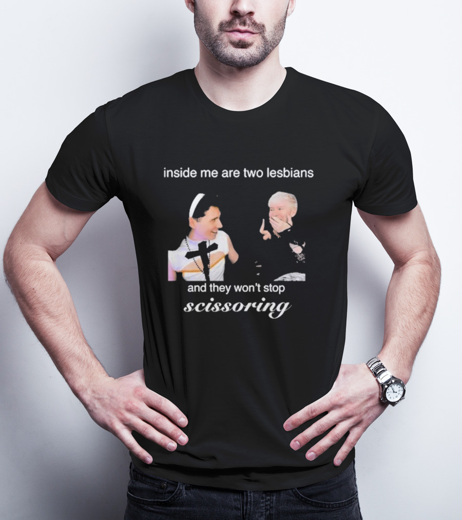 Inside Me Are Two Lesbians And They Won’t Stop Scissoring Danswideslit T-Shirt