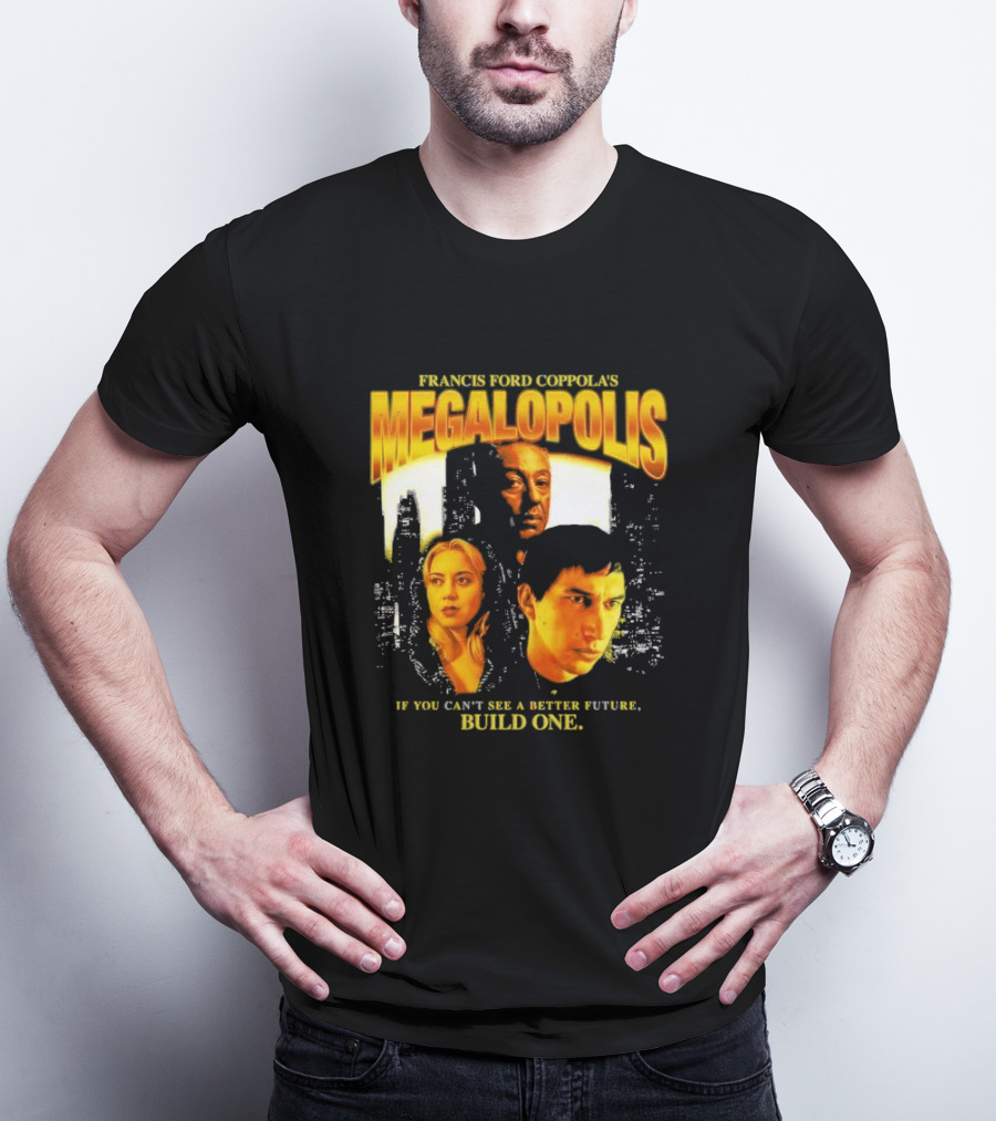 Francis Ford Coppola’s Megalopolis If You Can’t See A Better Future Build One Urban Skyline Cinematic Faces T-Shirt
