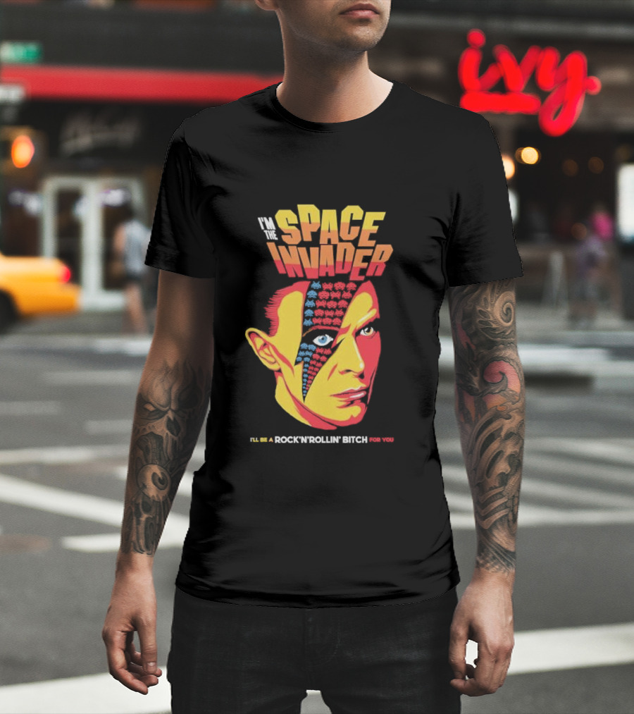 I'm The Space Invader I'll Be A Rock N Rollin Bitch For You T-Shirt