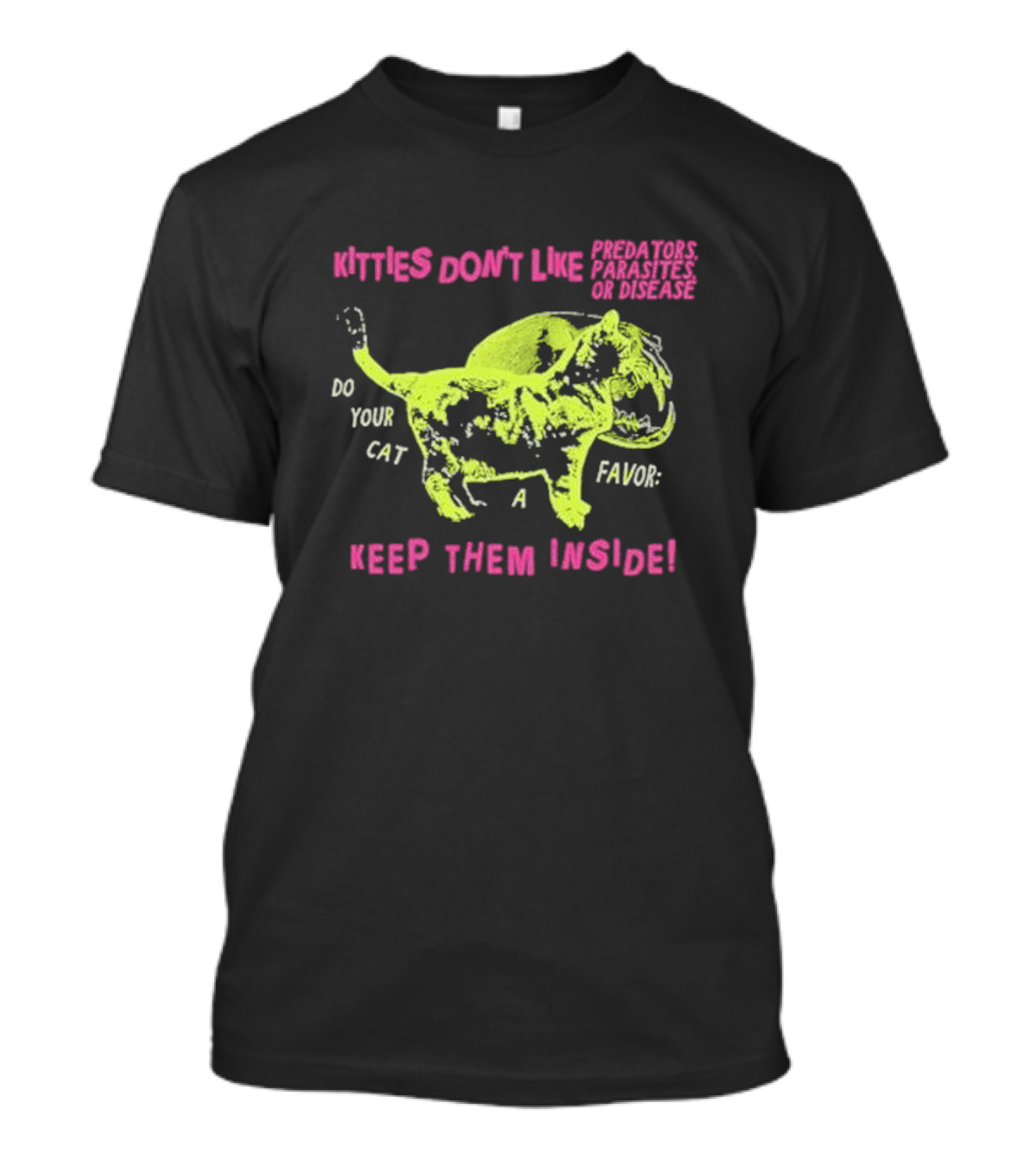 Kitties Don’t Like Predators Parasites Or Disease Do Your Cat A Favor Keep Them Inside T-Shirt