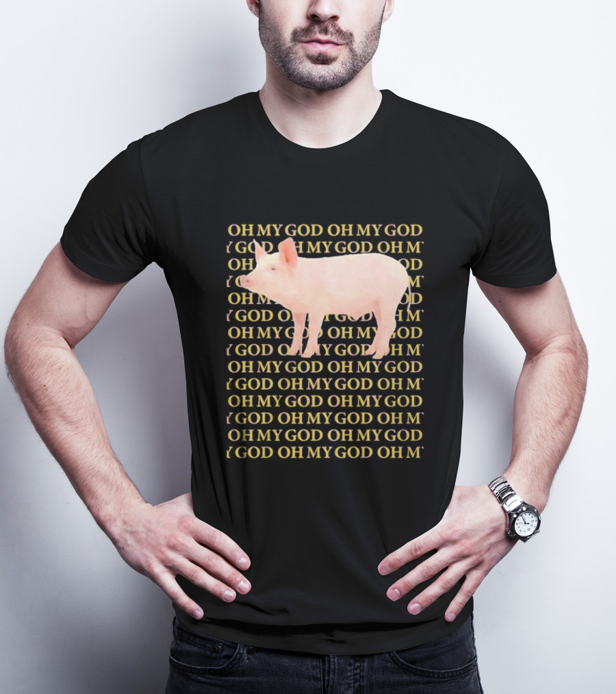 OH MY GOD PIG OH MY GOD T-Shirt