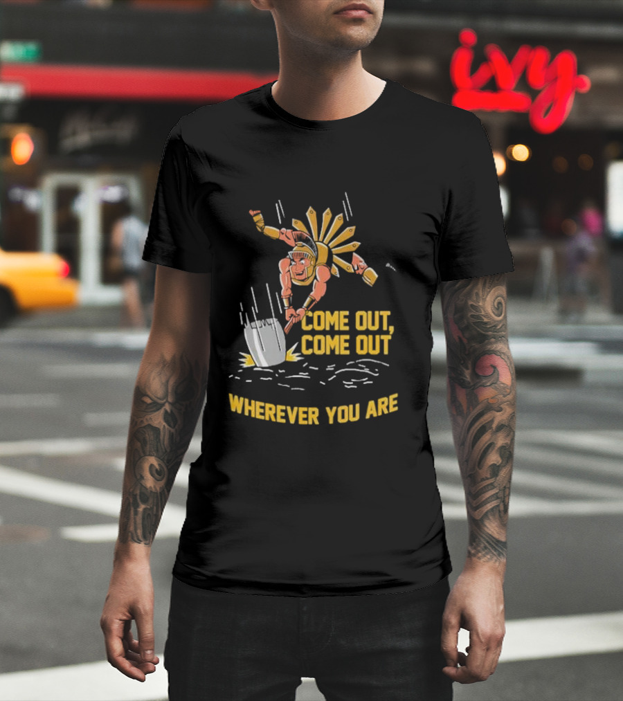 Come Out Come Out Wherever You Are Warrior With Shovel T-Shirt