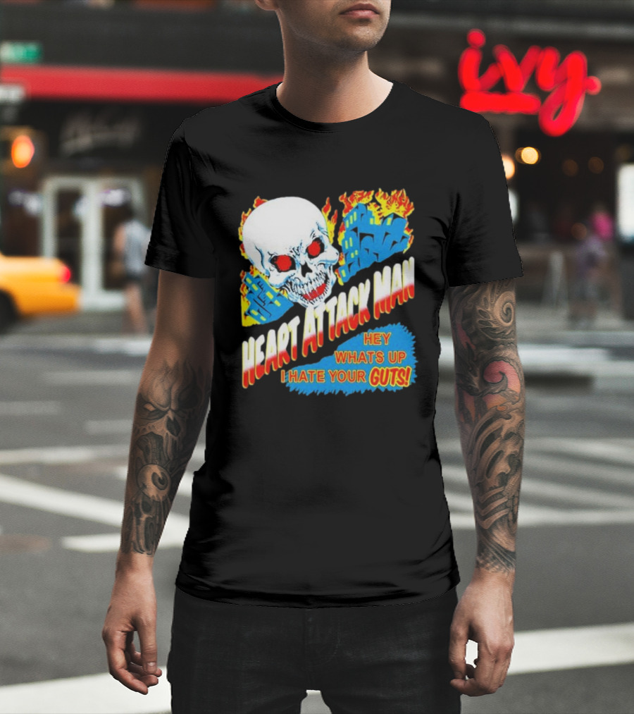 Heart Attack Man Hey Whats Up I Hate Your Guts Flaming Skull And Fiery Comic Book Style Buildings T-Shirt