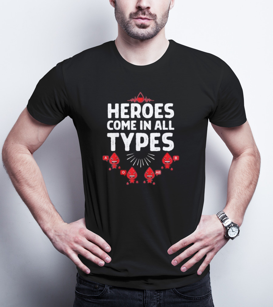 Heroes Come In All Types Blood Donation A O AB B Funny Blood Donor T-Shirt
