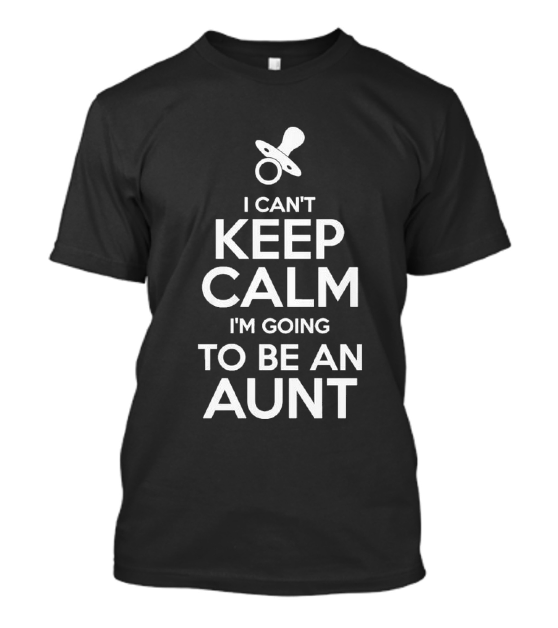I Can't Keep Calm I'm Going To Be An Aunt Pacifier T-Shirt