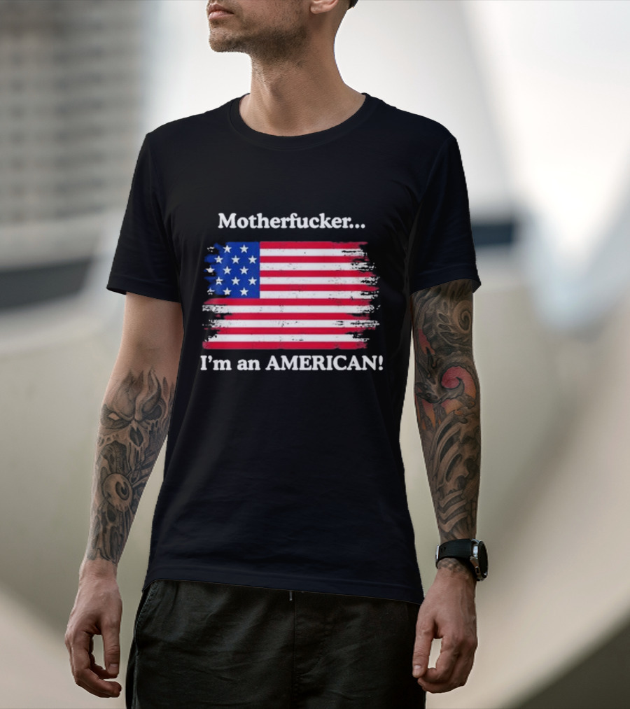 Motherfcker I’m An American Flag Patriotic T-Shirt
