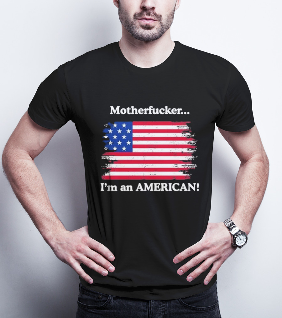 Motherfcker I’m An American Flag Patriotic T-Shirt