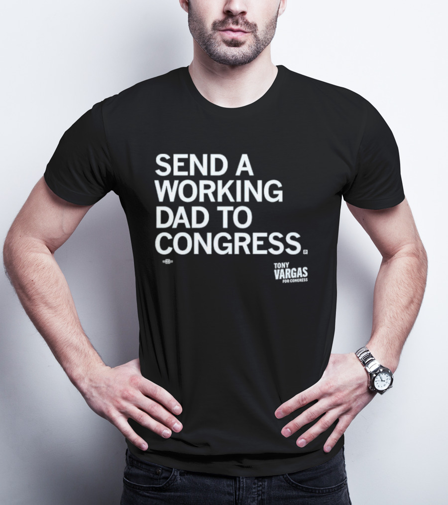 Send A Working Dad To Congress Tony Vargas For Congress T-Shirt