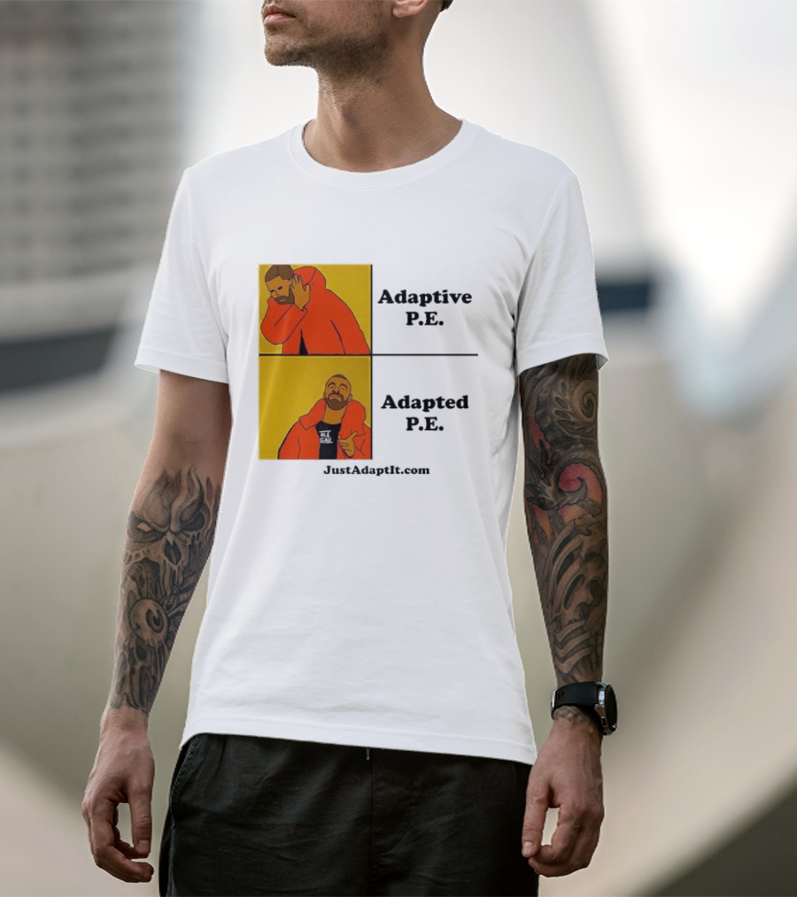 Adaptive P.E. Adapted P.E. JustAdaptIt Com Drake Meme T-Shirt