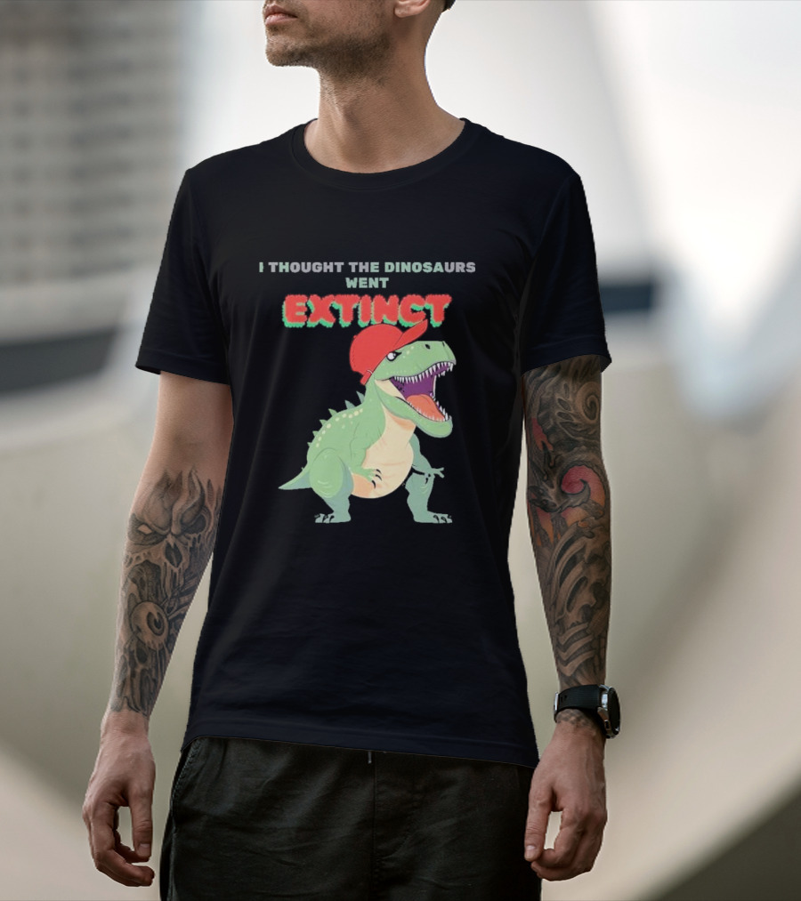 I Thought The Dinosaurs Went Extinct Funny T-Rex With Red Cap T-Shirt