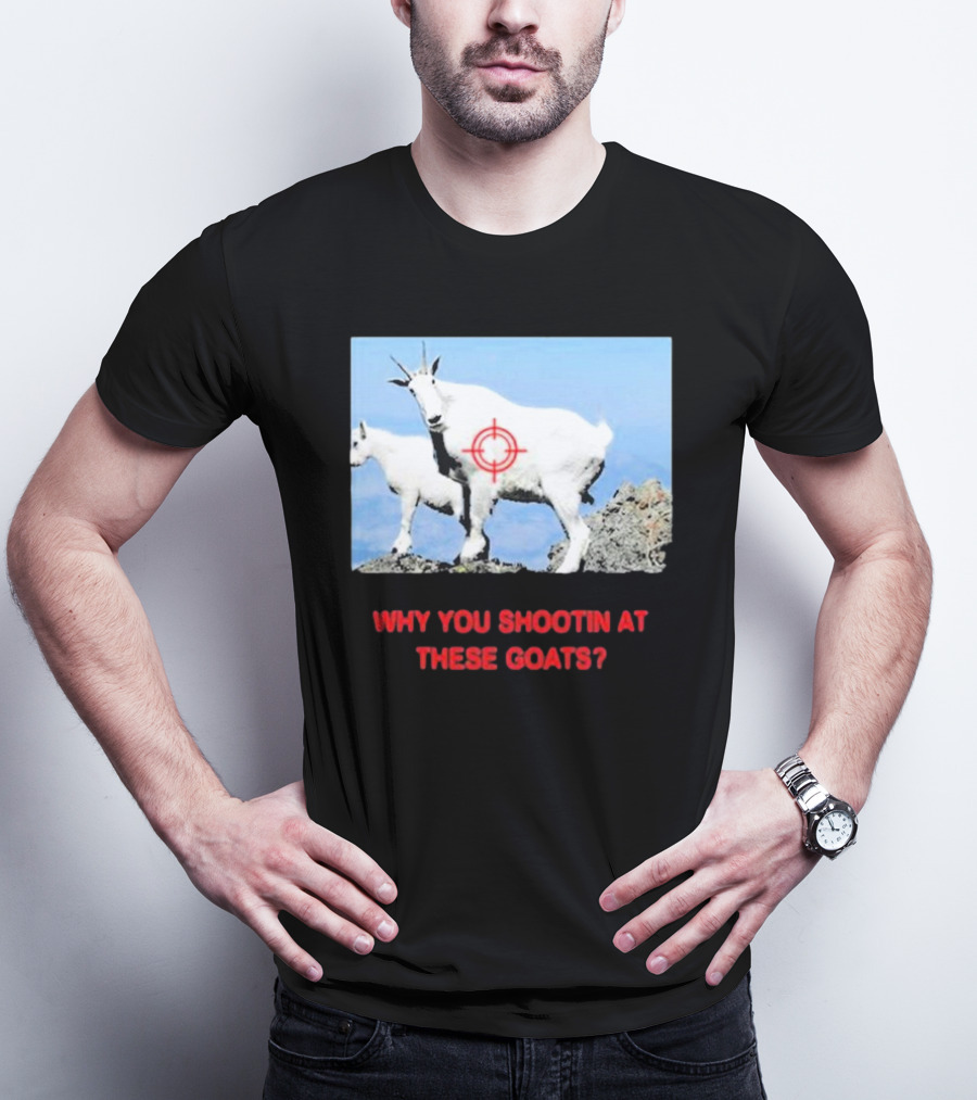 WHY YOU SHOOTIN AT THESE GOATS TARGETED IMAGE T-Shirt