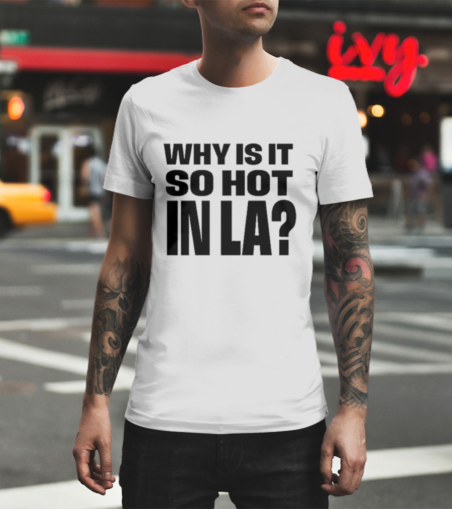 Muna Why Is It So Hot In LA California Heat Question T-Shirt
