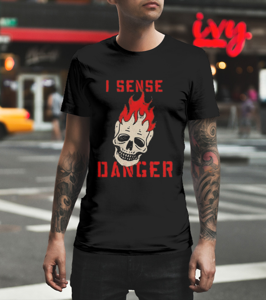 I Sense Danger Skull Fire Flame Warning T-Shirt